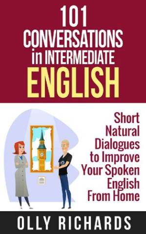 101 Conversations in Intermediate English: Short Natural Dialogues to ...