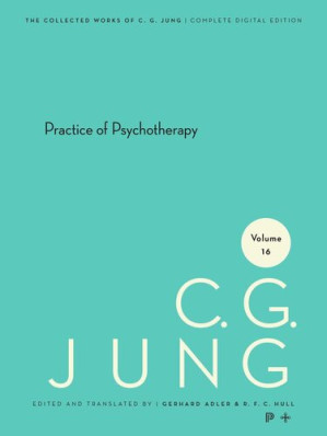 Collected Works of C.G. Jung. Volume 16 Collected Works of C. G. Jung, Volume 16: Practice of ...