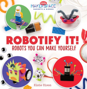 Robotify It! Robots You Can Make Yourself (Cool Makerspace Gadgets ...