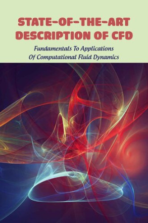 State-Of-The-Art Description Of CFD: Fundamentals To Applications Of Computational Fluid ...