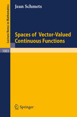 LECTURE NOTES IN MATHEMATICS 1003: SPACES OF VECTOR-VALUED CONTINUOUS ...