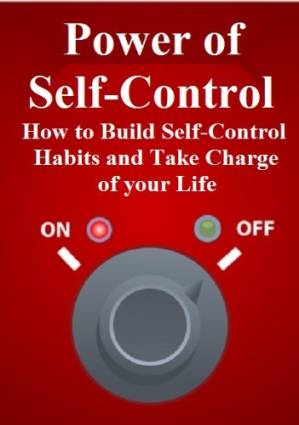 Power of Self-Control: How to Build Self-Control Habits and Take Charge ...