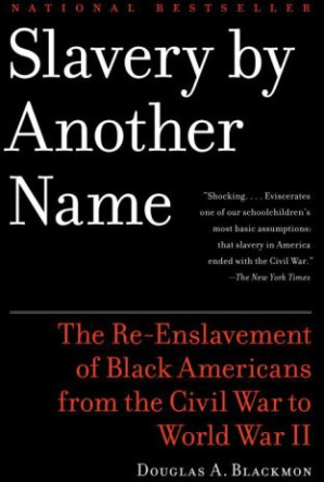 Slavery by Another Name : The Re-Enslavement of Black Americans From ...