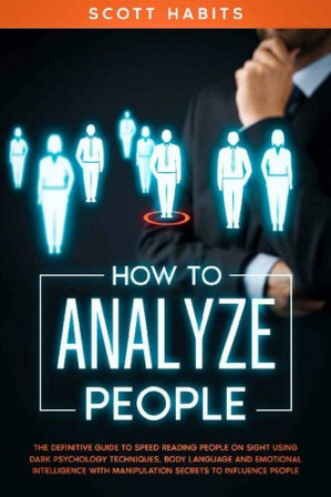 How to Analyze People: The Definitive Guide to Speed Reading People on ...