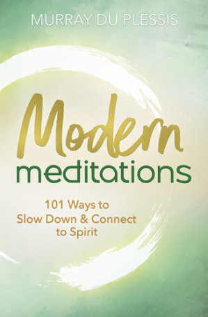 Modern Meditations: 101 Ways to Slow Down & Connect to Spirit - Anna’s ...