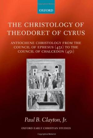 The Christology of Theodoret of Cyrus: Antiochene Christology from the ...