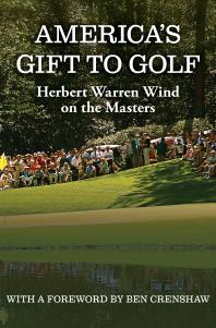 America's Gift to Golf : Herbert Warren Wind on the Masters - Anna’s ...