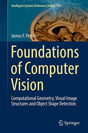 Foundations of Computer Vision : Computational Geometry, Visual Image Structures and Object ...
