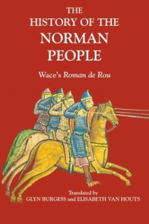The History of the Norman People : Wace's Roman De Rou - Anna’s Archive