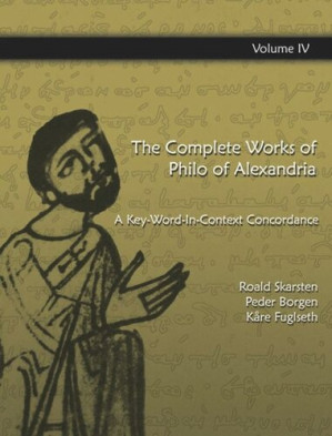 The Complete Works of Philo of Alexandria A Key-Word-In-Context ...