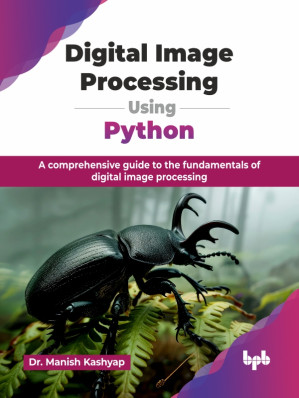Digital Image Processing Using Python: A comprehensive guide to the ...