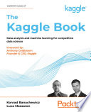The Kaggle Book : Data Analysis and Machine Learning for Competitive ...