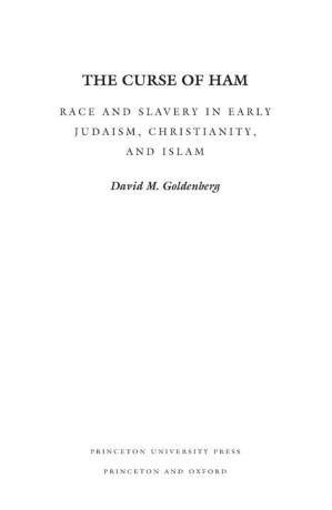 The Curse of Ham: Race and Slavery in Early Judaism, Christianity, and ...