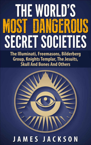 The World's Most Dangerous Secret Societies: The Illuminati, Freemasons ...