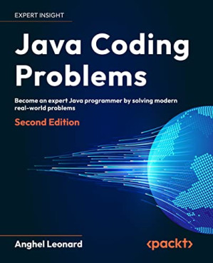 Java Coding Problems : Become an Expert Java Programmer by Solving Over ...