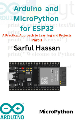 Arduino & MicroPython with ESP32: A Beginner's Guide to Hands-On Learning and DIY Projects ...