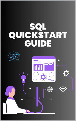 SQL QuickStart Guide. The Simplified Beginner's Guide...2024 - Anna’s ...