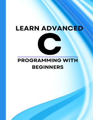 Learn Advanced C Programming with Beginners: We have prepared this book with live coding ...