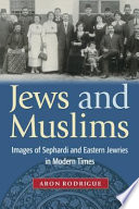 Jews and Muslims : Images of Sephardi and Eastern Jewries in Modern ...