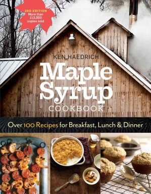 Maple Syrup Cookbook, 3rd Edition : Over 100 Recipes for Breakfast ...