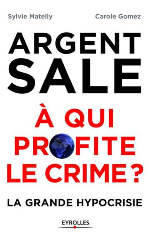 L'argent sale : à qui profite le crime ?: Préface de Pascal Boniface ...
