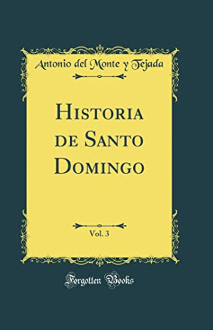Historia de Santo Domingo, Vol. 3 (Classic Reprint) - Anna’s Archive