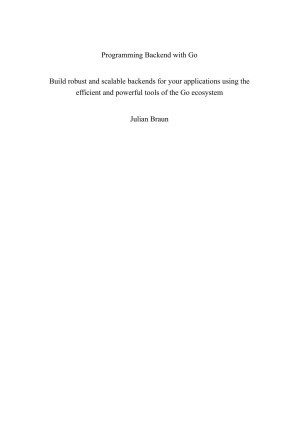 Programming Backend with Go: Build robust and scalable backends for ...