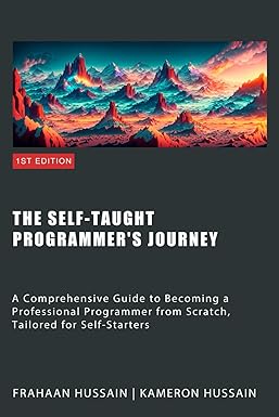 The Self-Taught Programmer's Journey: A Comprehensive Guide to Becoming ...