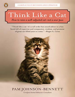 Think Like a Cat: How to Raise a Well-Adjusted Cat--Not a Sour Puss ...