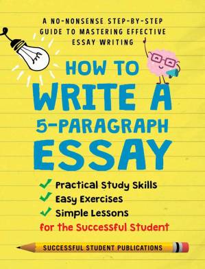 How to write a 5-paragraph essay : a no-nonsense step-by-step guide to ...