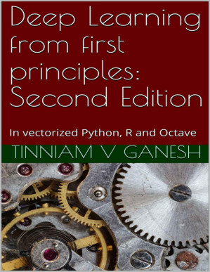 Deep Learning from first principles: Second Edition: In vectorized Python, R and Octave - Anna’s ...