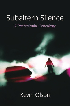 Subaltern Silence: A Postcolonial Genealogy (New Directions in Critical ...
