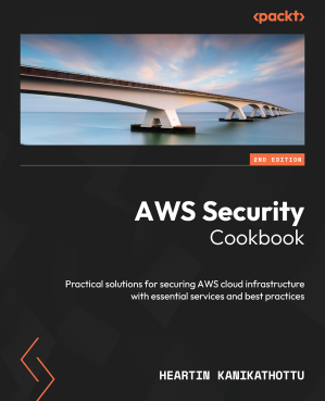 AWS Security Cookbook: Practical solutions for securing AWS cloud ...