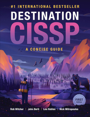 Destination CISSP: A Concise Guide to the Certified Information Systems ...