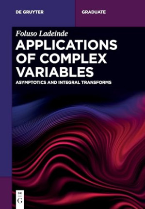 Applications of Complex Variables: Asymptotics and Integral Transforms (De Gruyter Textbook ...