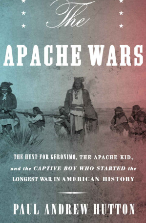 The Apache Wars: The Hunt for Geronimo, the Apache Kid, and the Captive ...