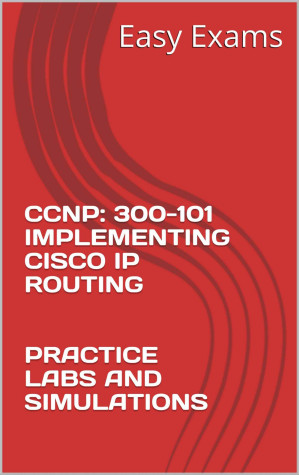 CCNP: 300-101 IMPLEMENTING CISCO IP ROUTING PRACTICE LABS AND SIMULATIONS - Anna’s Archive