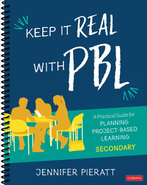 Keep It Real With PBL, Secondary : A Practical Guide for Planning ...