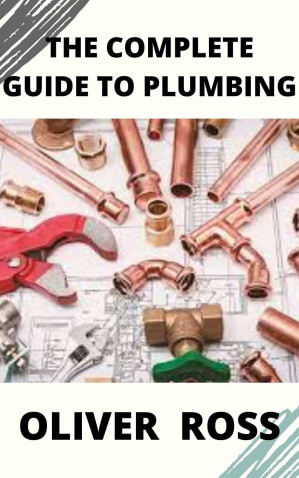 THE COMPLETE GUIDE TO PLUMBING : everything you need to know about ...