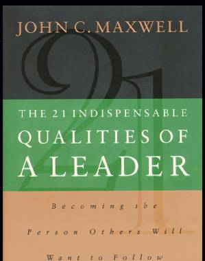 The 21 indispensable qualities of a leader: becoming the person that ...