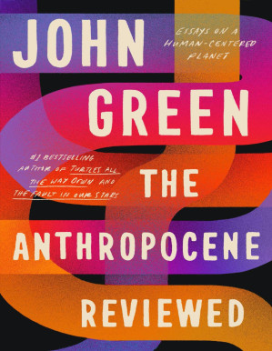 The Anthropocene Reviewed: Essays on a Human-Centered Planet - Anna’s ...