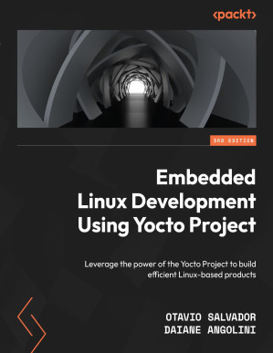 EMBEDDED LINUX DEVELOPMENT USING YOCTO PROJECTS - THIRD EDITION : leverage the power of yocto ...