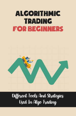 Algorithmic Trading For Beginners: Different Tools And Strategies Used ...
