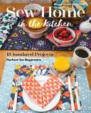 Sew Home in the Kitchen : 18 Insulated Projects, Perfect for Beginners ...