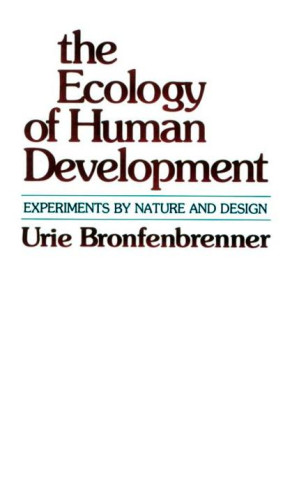 The Ecology of Human Development : Experiments by Nature and Design ...