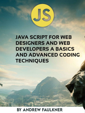 Java script for web designers and Web Developers a basics and Advanced ...