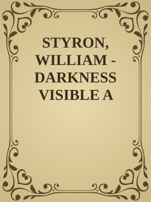 STYRON, WILLIAM - DARKNESS VISIBLE A MEMOIR OF MADNESS - Anna’s Archive