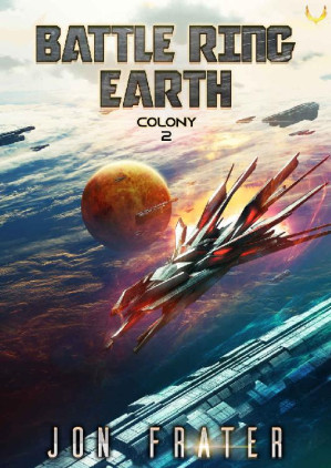 Colony: A Military Sci-Fi Series (Battle Ring Earth Book 2) - Anna’s ...