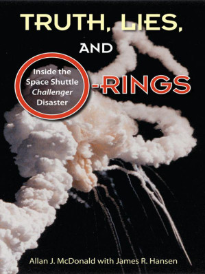 Truth, lies, and o-rings : inside the Space Shuttle "Challenger ...