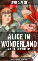 Alice in Wonderland (Collector's Edition) - With All the Original Illustrations: Alice's ...